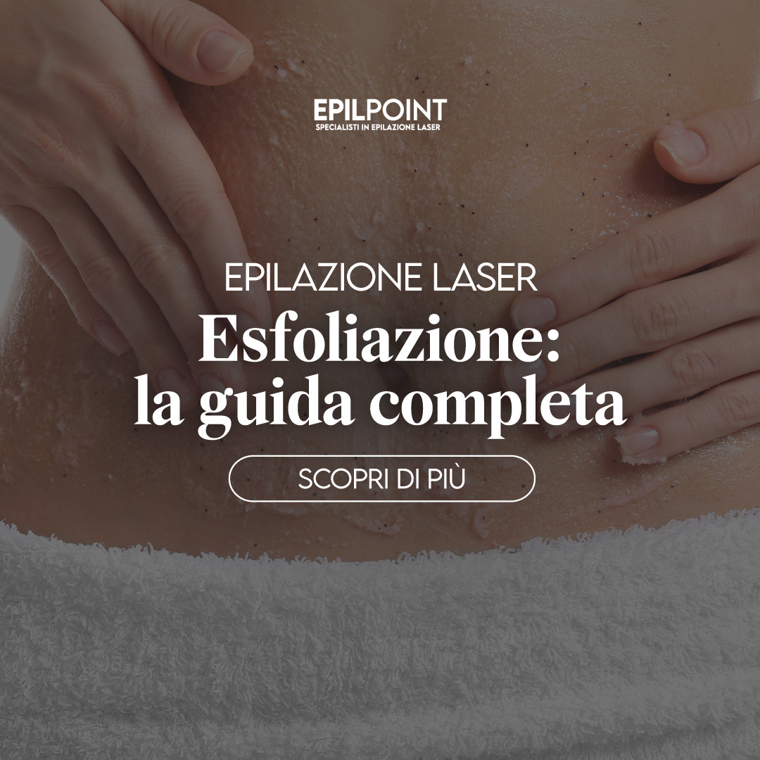 Guida completa per esfoliare la pelle al meglio | EPIL POINT